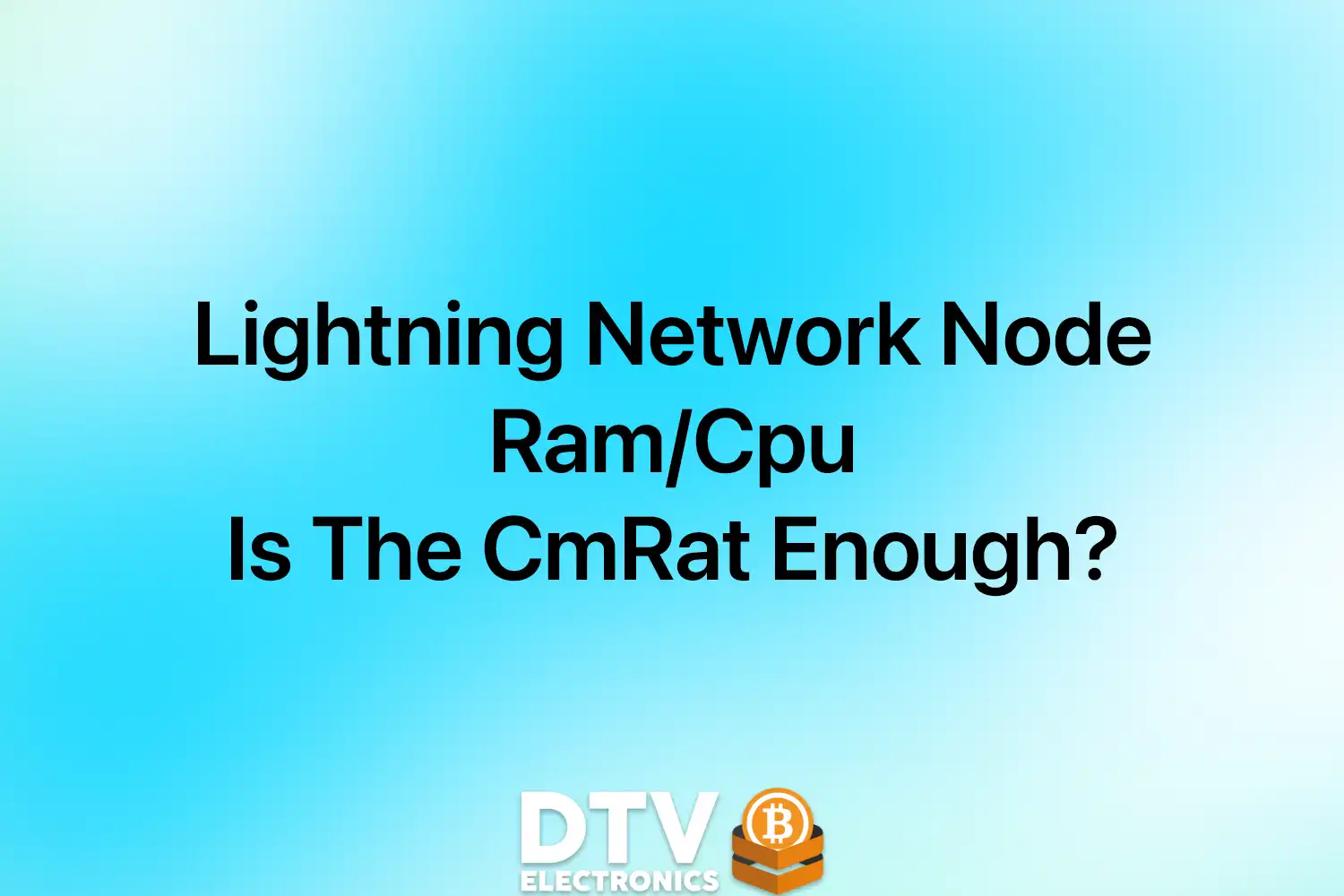 Lightning Network Node RAM/CPU: Is The CmRat Enough? - DTV Electronics